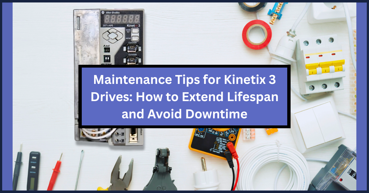 Maintenance Tips for Kinetix 3 Drives: How to Extend Lifespan and Avoi
