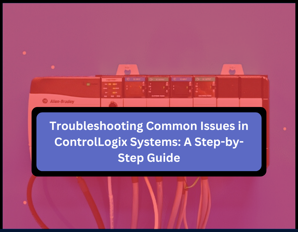 Troubleshooting Common Issues In Controllogix Systems A Step By Step