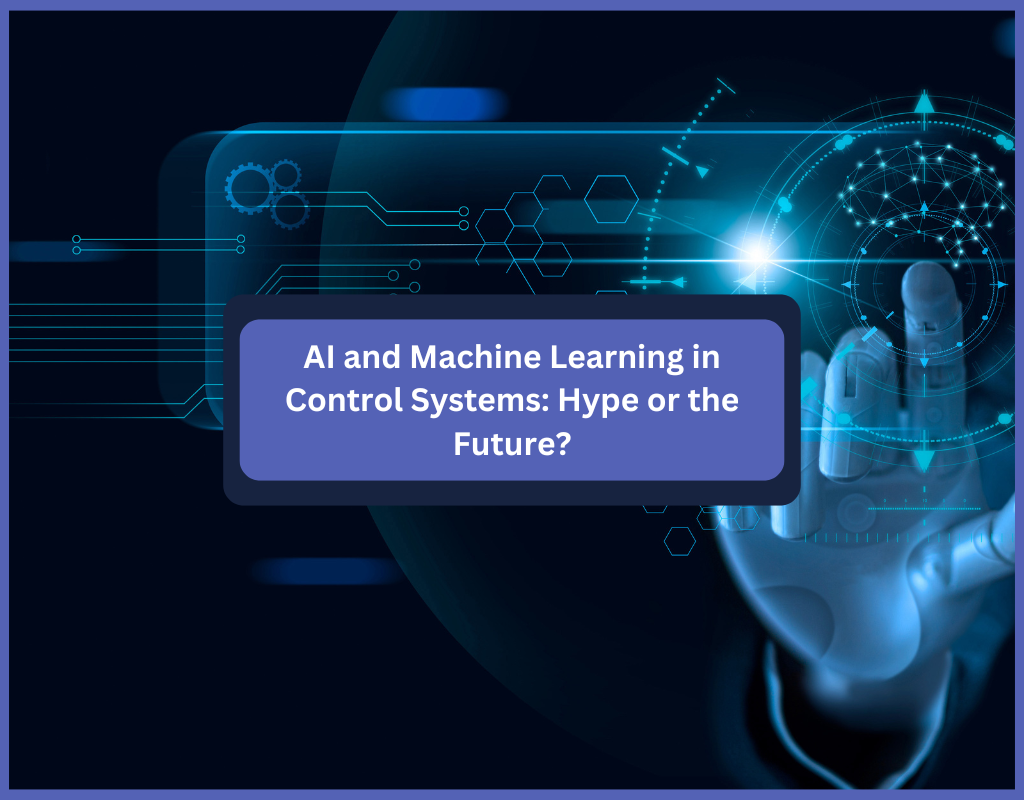 AI and Machine Learning in Control Systems: Hype or the Future?