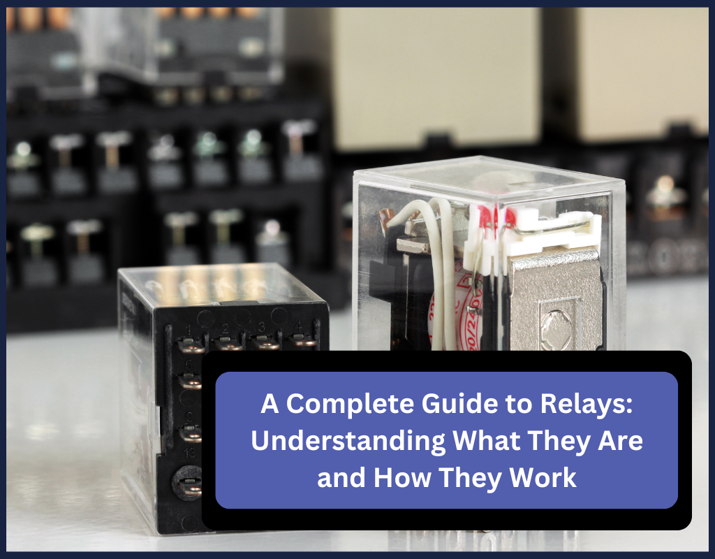A Complete Guide to Relays: Understanding What They Are and How They W