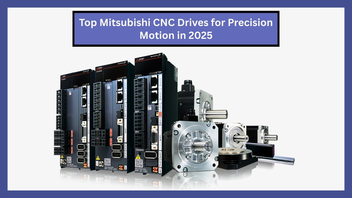 Top Mitsubishi CNC Drives for Precision Motion in 2025
