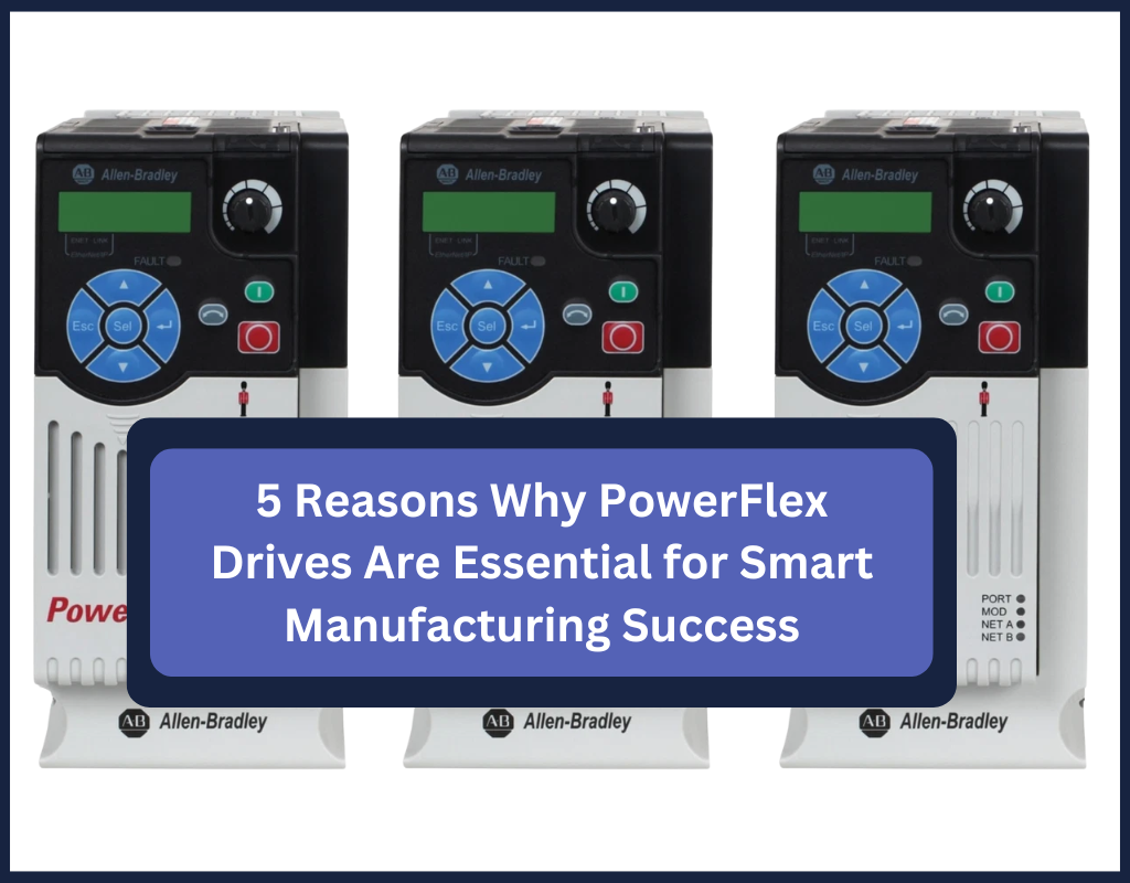 5 Reasons Why PowerFlex Drives Are Essential for Smart Manufacturing S