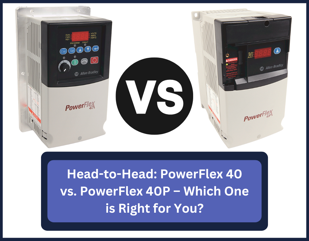 Head-to-Head: PowerFlex 40 vs. PowerFlex 40P – Which One is Right for