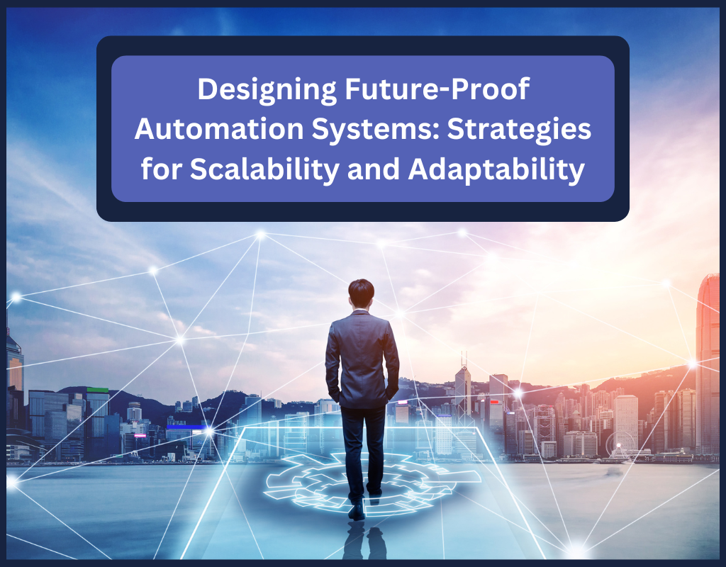 Designing Future-Proof Automation Systems: Strategies for Scalability