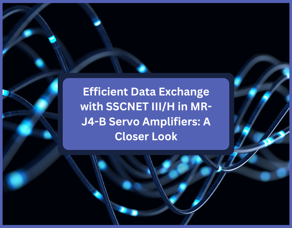 Efficient Data Exchange with SSCNET III/H in MR-J4-B Servo Amplifiers: