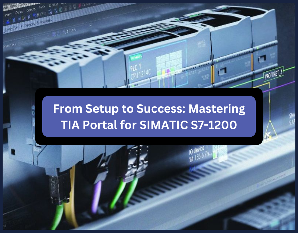 From Setup to Success: Mastering TIA Portal for SIMATIC S7-1200
