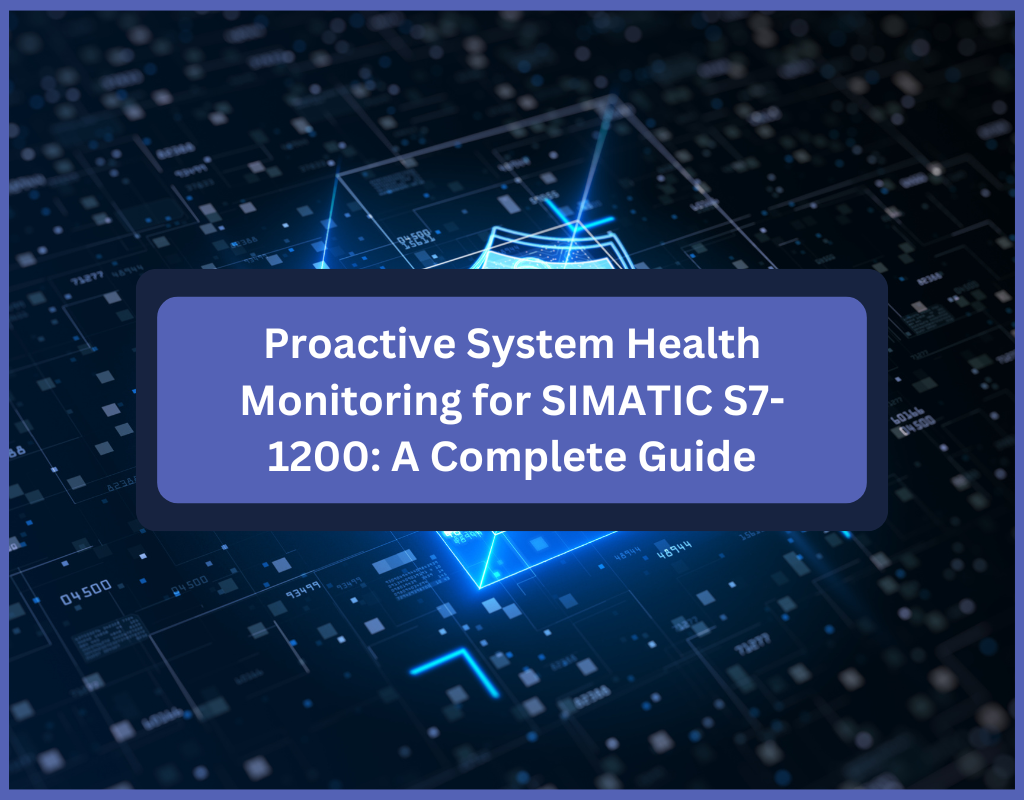 Proactive System Health Monitoring for SIMATIC S7-1200: A Complete Gui
