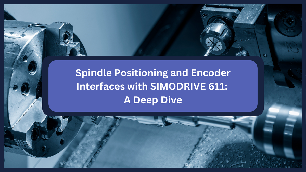 Spindle Positioning and Encoder Interfaces with SIMODRIVE 611: A Deep