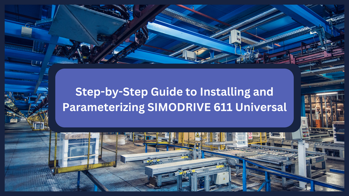 Step-by-Step Guide to Installing and Parameterizing SIMODRIVE 611 Univ