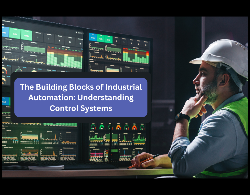 The Building Blocks of Industrial Automation: Understanding Control Sy
