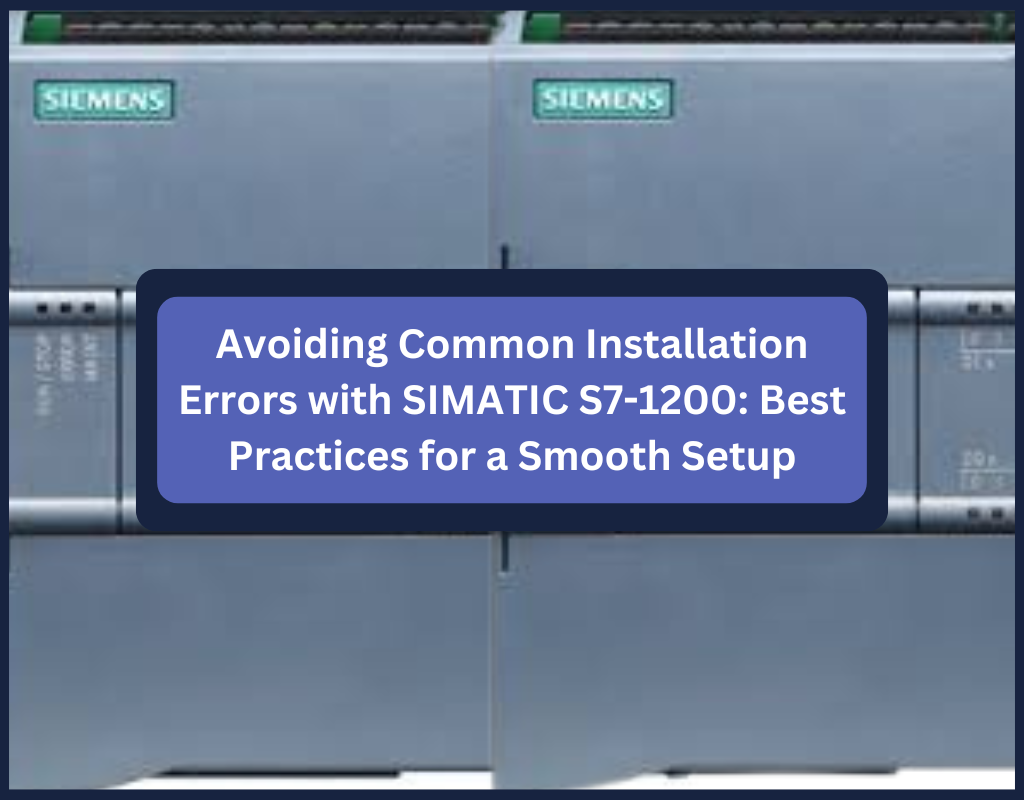 Avoiding Common Installation Errors with SIMATIC S7-1200: Best Practic
